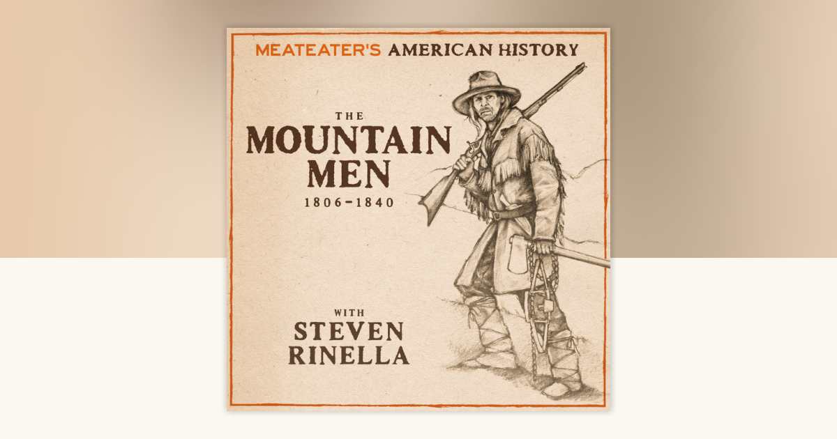 MeatEater's American History: The Mountain Men (1806-1840) by Steven ...