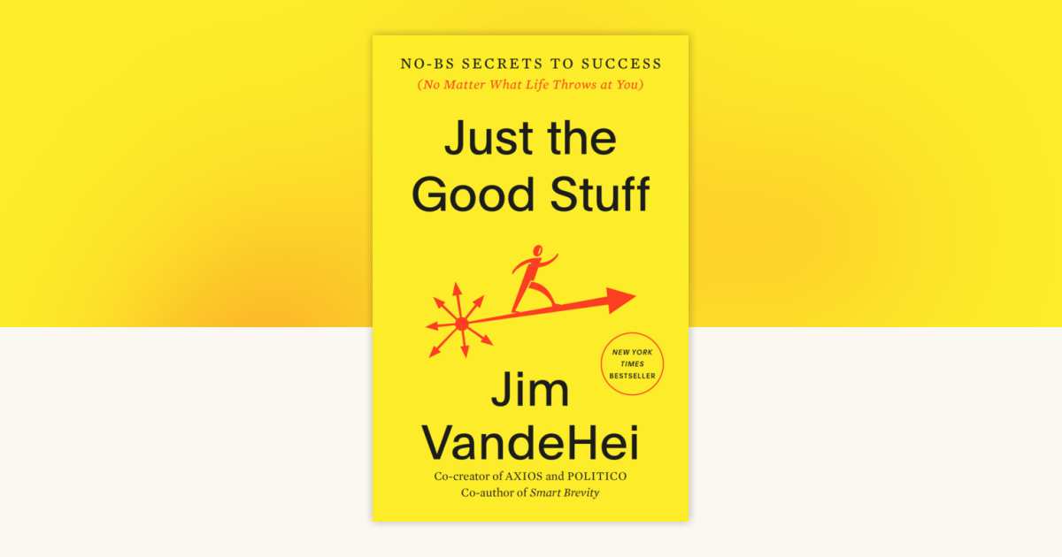Just the Good Stuff by Jim VandeHei: 9780593796382 | PenguinRandomHouse ...