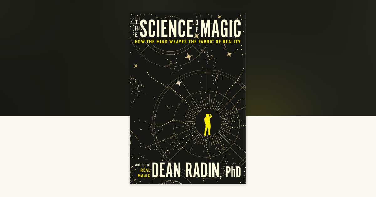 The Science of Magic by Dean Radin, PhD: 9780593797570 ...