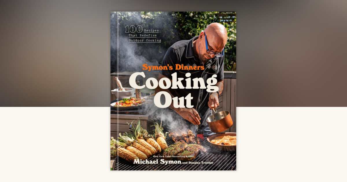 Symon's Dinners Cooking Out by Michael Symon, Douglas Trattner ...