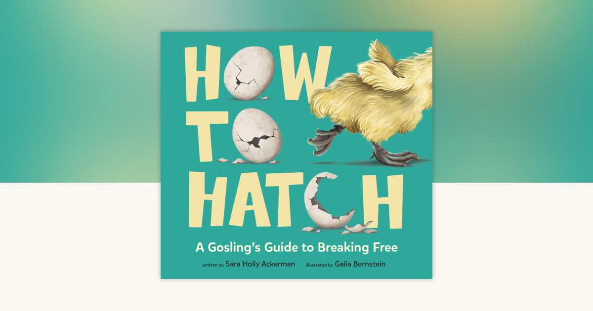 How to Hatch by Sara Holly Ackerman: 9780593811061 | PenguinRandomHouse ...
