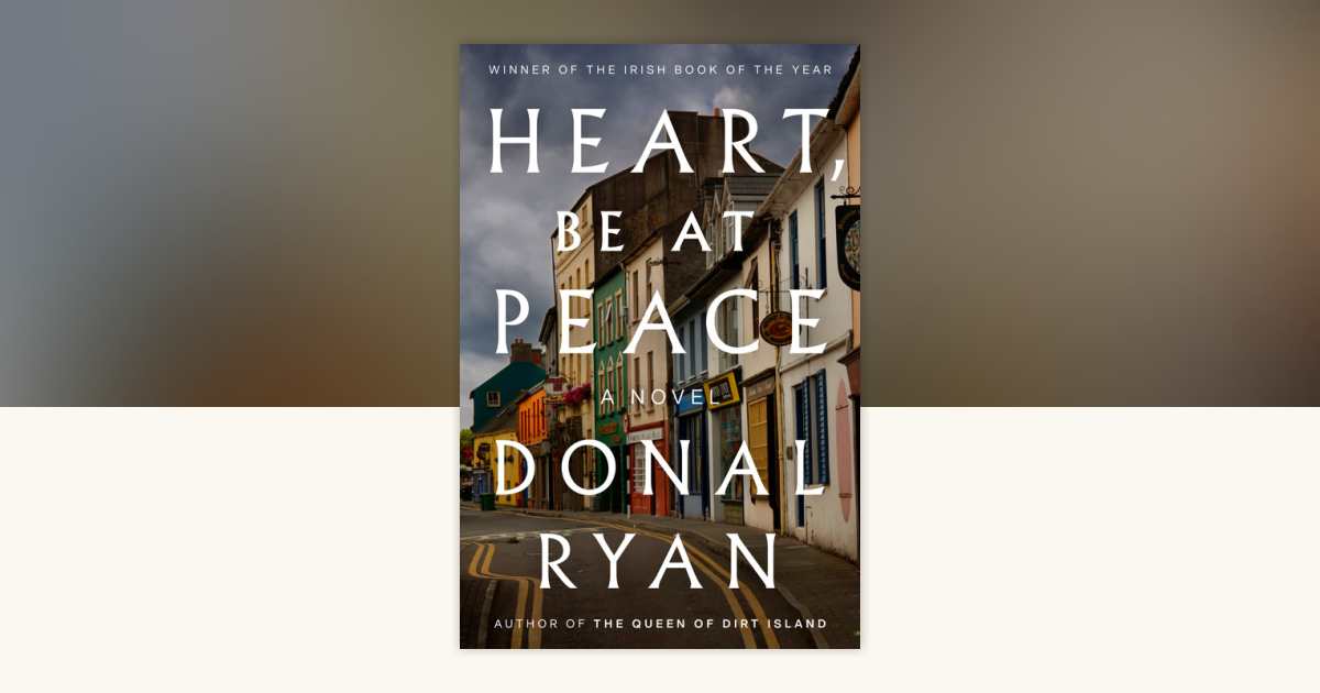 Heart, Be at Peace by Donal Ryan: 9780593834640 | PenguinRandomHouse ...