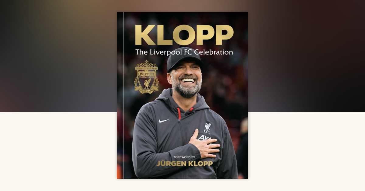 Klopp by Liverpool Football Club: 9780593837603 | PenguinRandomHouse ...