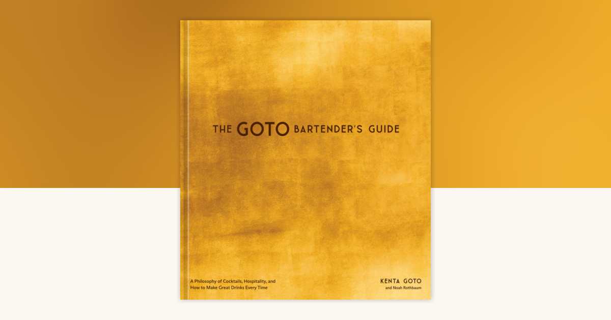 The Goto Bartender's Guide by Kenta Goto, Noah Rothbaum: 9780593837894 ...