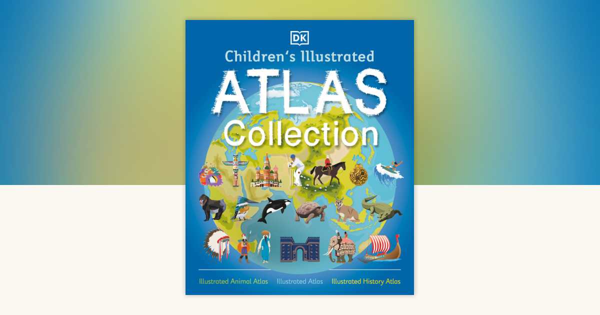 Children's Illustrated Atlas Collection by DK: 9780593843734 ...