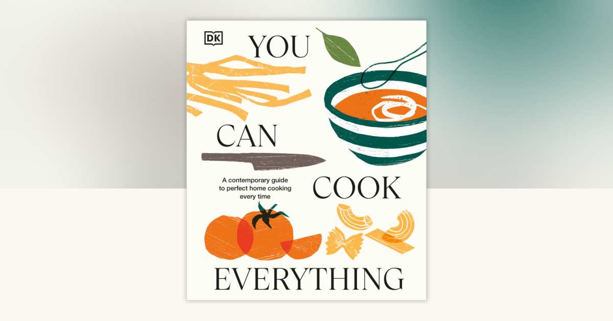 You Can Cook Everything by DK: 9780593844311 | PenguinRandomHouse.com ...
