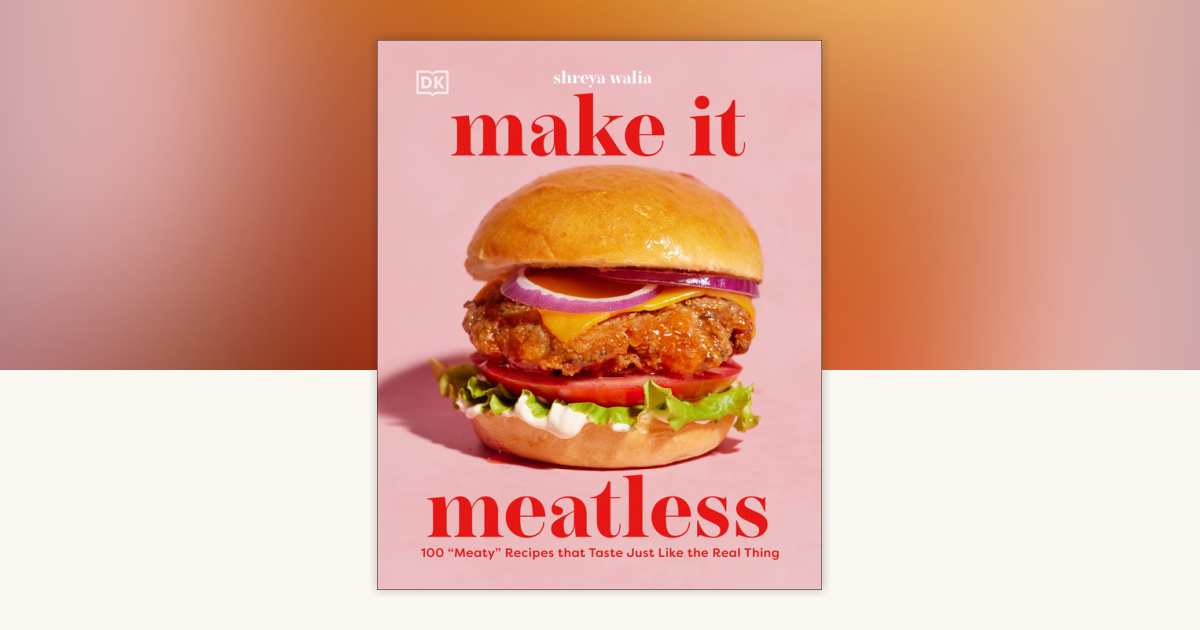 Make It Meatless by Shreya Walia: 9780593847800 | PenguinRandomHouse ...