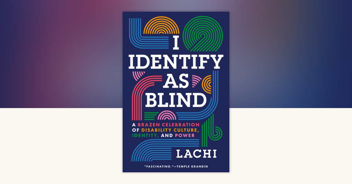 I Identify as Blind by Lachi: 9780593851579 | PenguinRandomHouse.com: Books