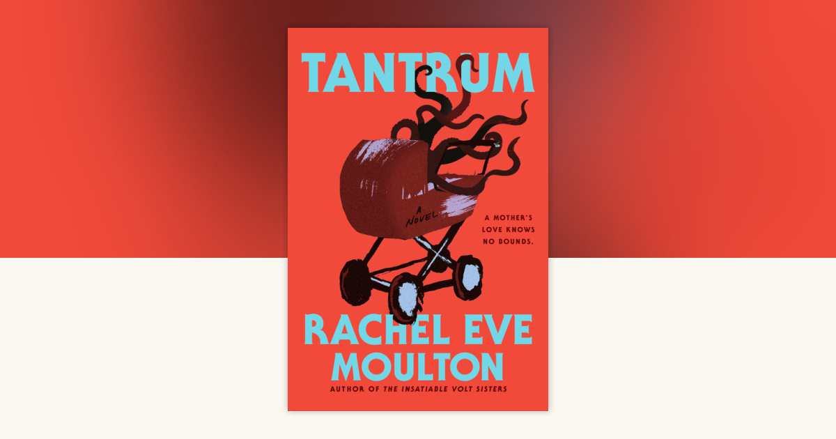 Tantrum by Rachel Eve Moulton: 9780593854600 | PenguinRandomHouse.com ...