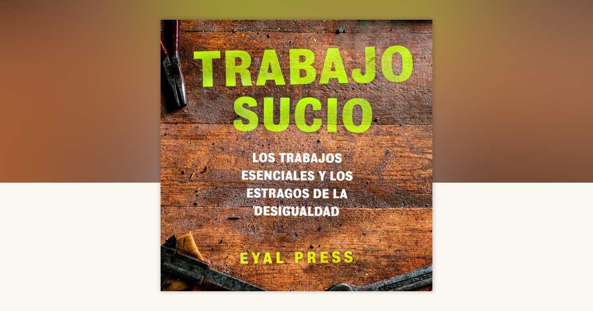 Trabajo sucio by Eyal Press: 9780593869383 | PenguinRandomHouse.com: Books