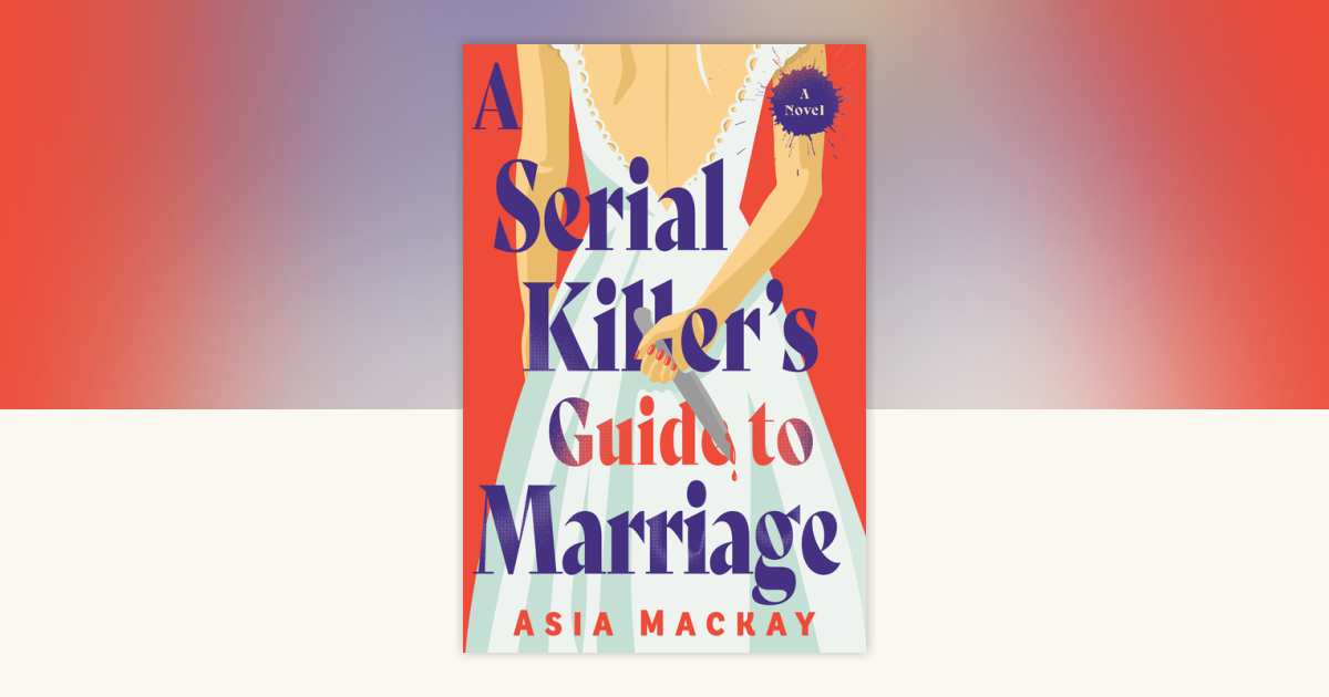 A Serial Killer's Guide to Marriage by Asia Mackay: 9780593875582 ...