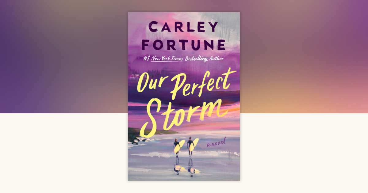 Our Perfect Storm by Carley Fortune: 9780593953242 | PenguinRandomHouse ...