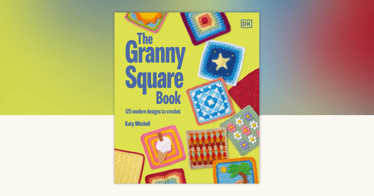 The Granny Square Book by Katy Mitchell: 9780593969106 ...