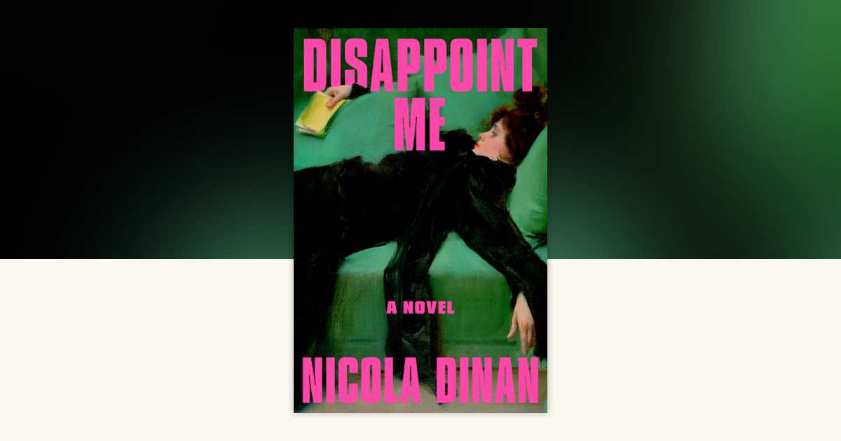 Disappoint Me by Nicola Dinan: 9780593977873 | PenguinRandomHouse.com ...