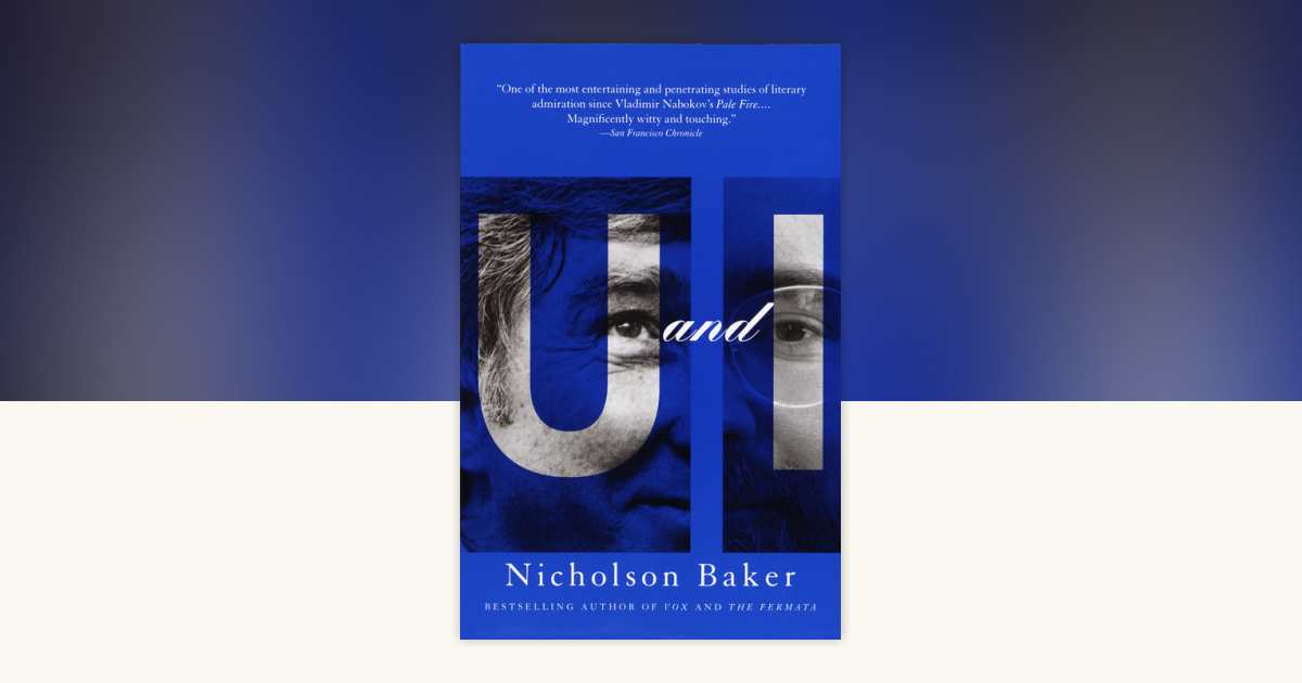 U and I by Nicholson Baker: 9780679735755 | PenguinRandomHouse.com: Books