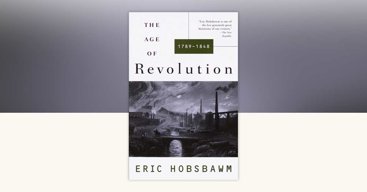 The Age of Revolution: 1749-1848 by Eric Hobsbawm: 9780679772538 | PenguinRandomHouse.com: Books