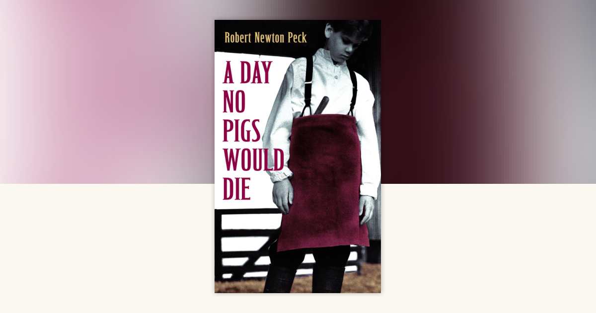 A Day No Pigs Would Die by Robert Newton Peck: 9780679853060 ...