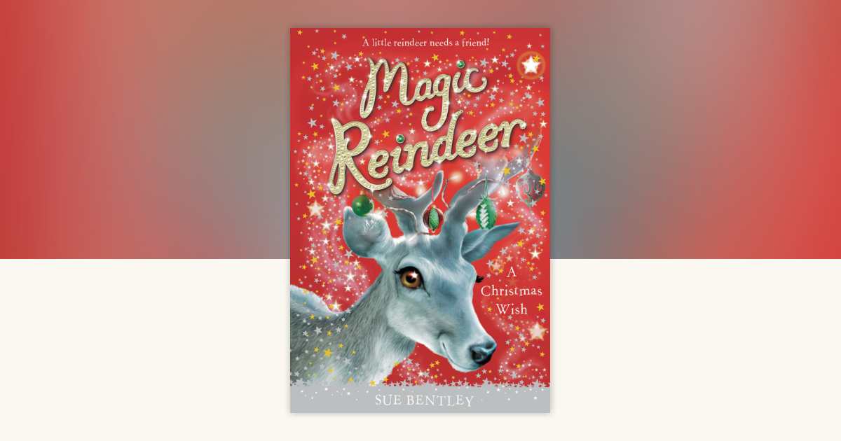 Magic Reindeer: A Christmas Wish by Sue Bentley: 9780698159648 ...