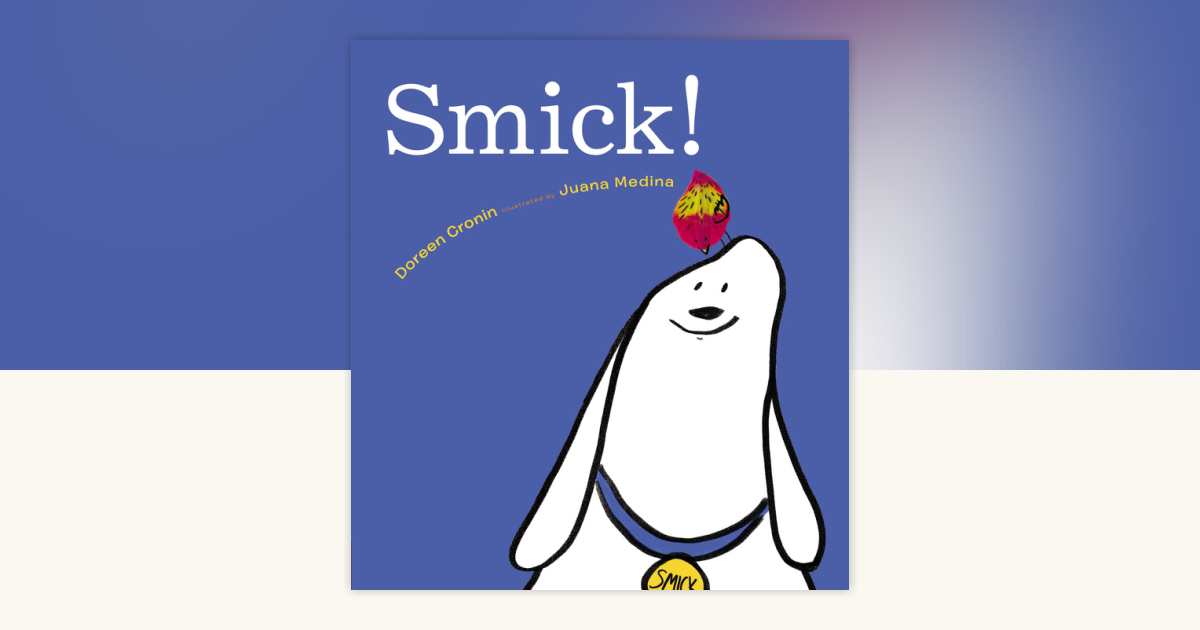 Smick by Doreen Cronin: 9780698169166 | PenguinRandomHouse.com: Books