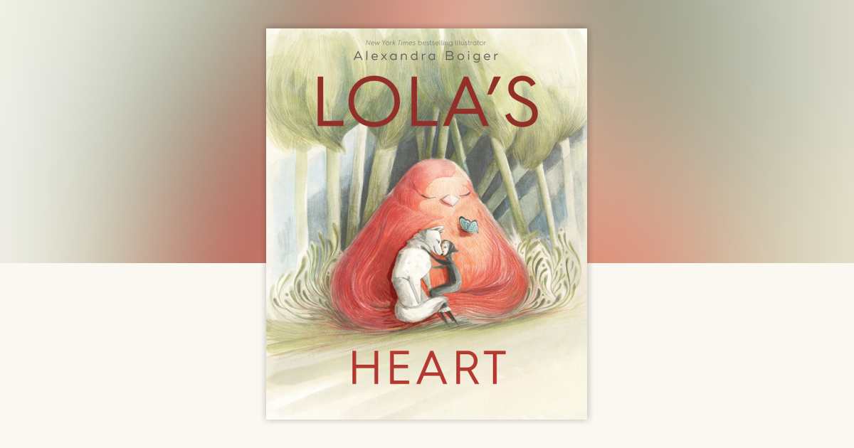 Lola's Heart by Alexandra Boiger: 9780698173248 | PenguinRandomHouse ...