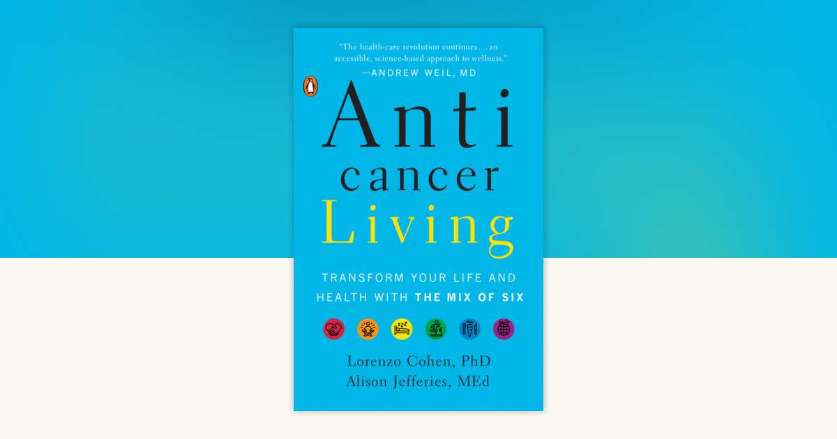 Anticancer Living by Lorenzo Cohen PhD, Alison Jefferies, MEd ...