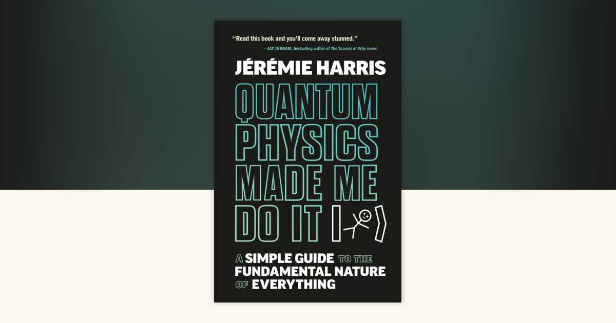 Quantum Physics Made Me Do It by Jeremie Harris: 9780735244139 ...