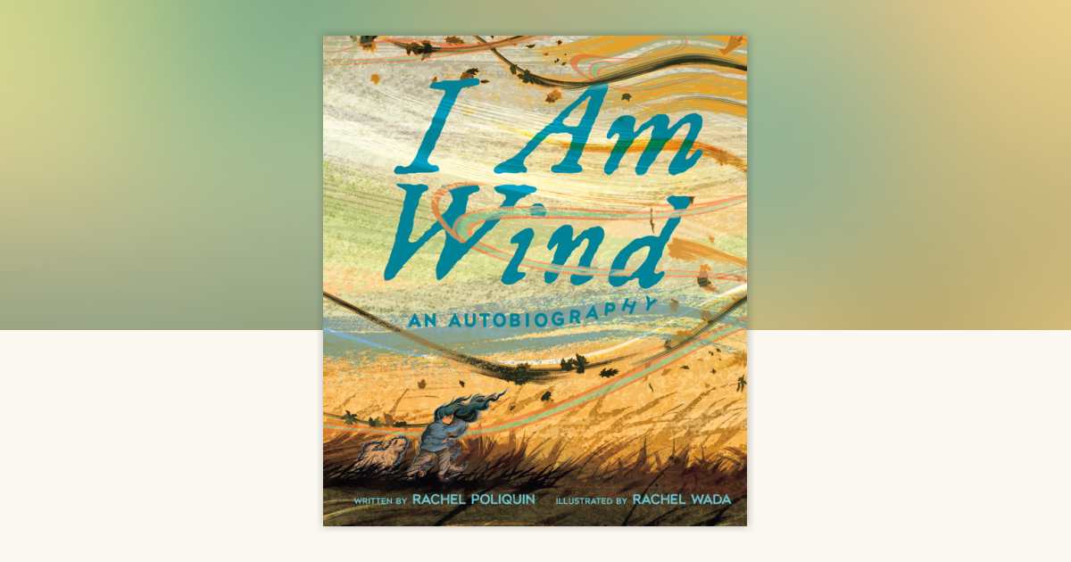 I Am Wind by Rachel Poliquin: 9780735272187 | PenguinRandomHouse.com: Books