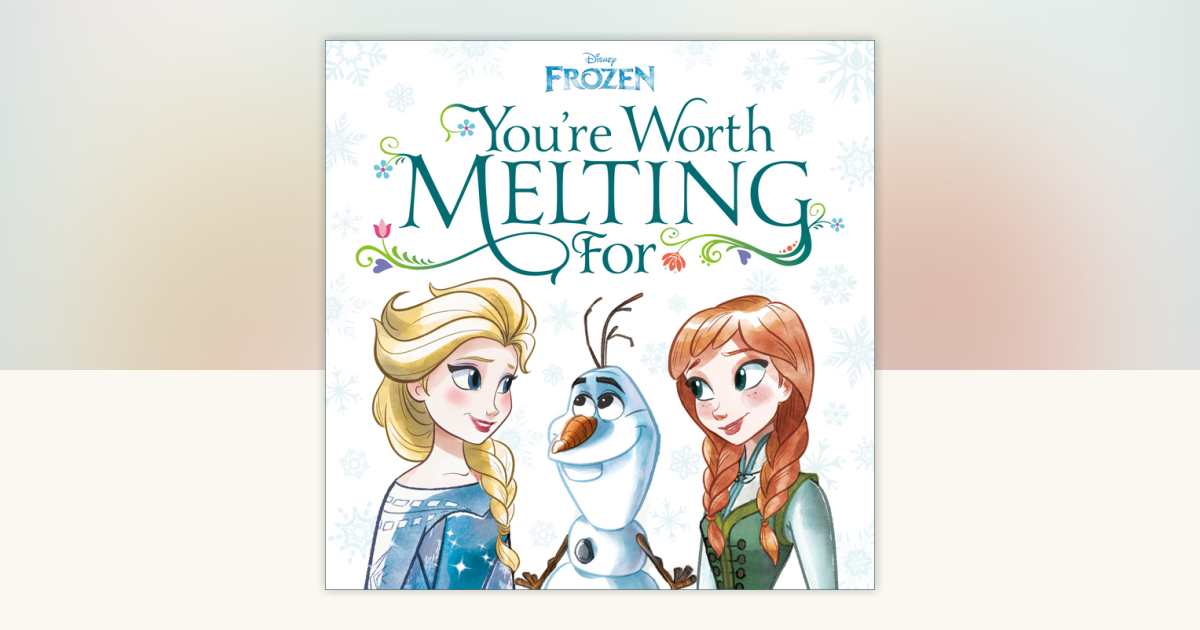 You're Worth Melting For (Disney Frozen) by Megan Roth: 9780736440813 ...