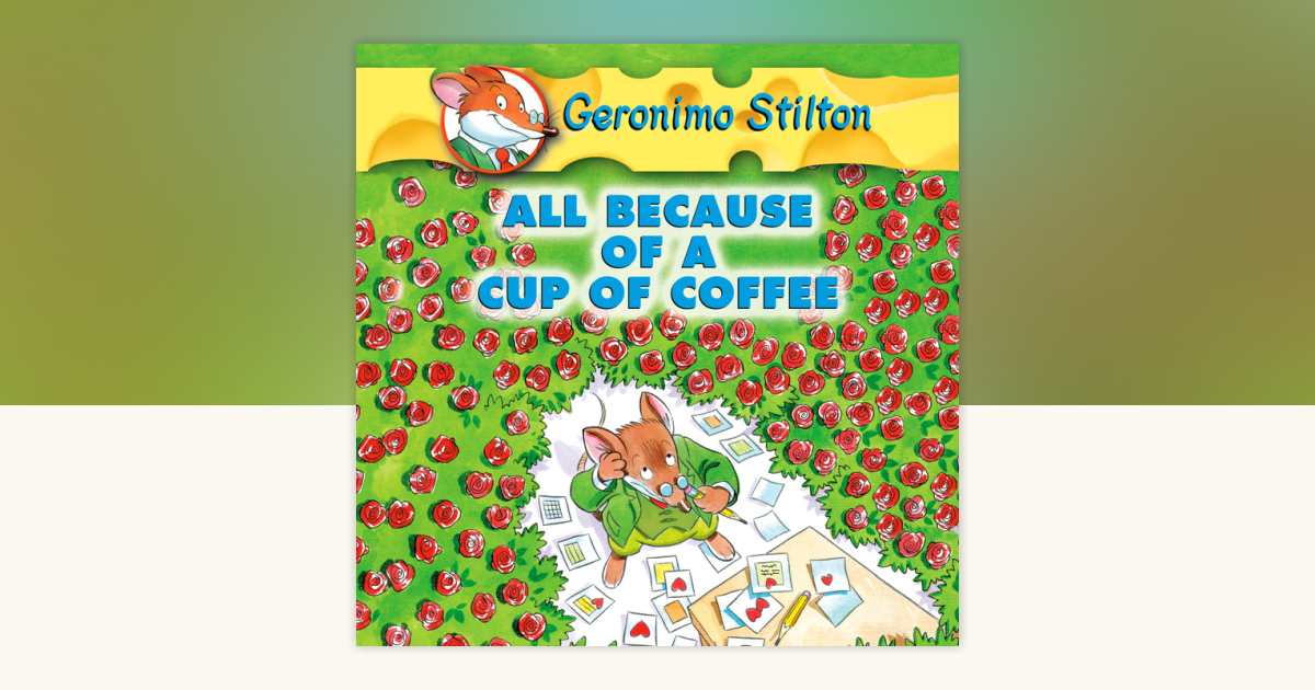 Geronimo Stilton #10: All Because of a Cup of Coffee by Geronimo ...