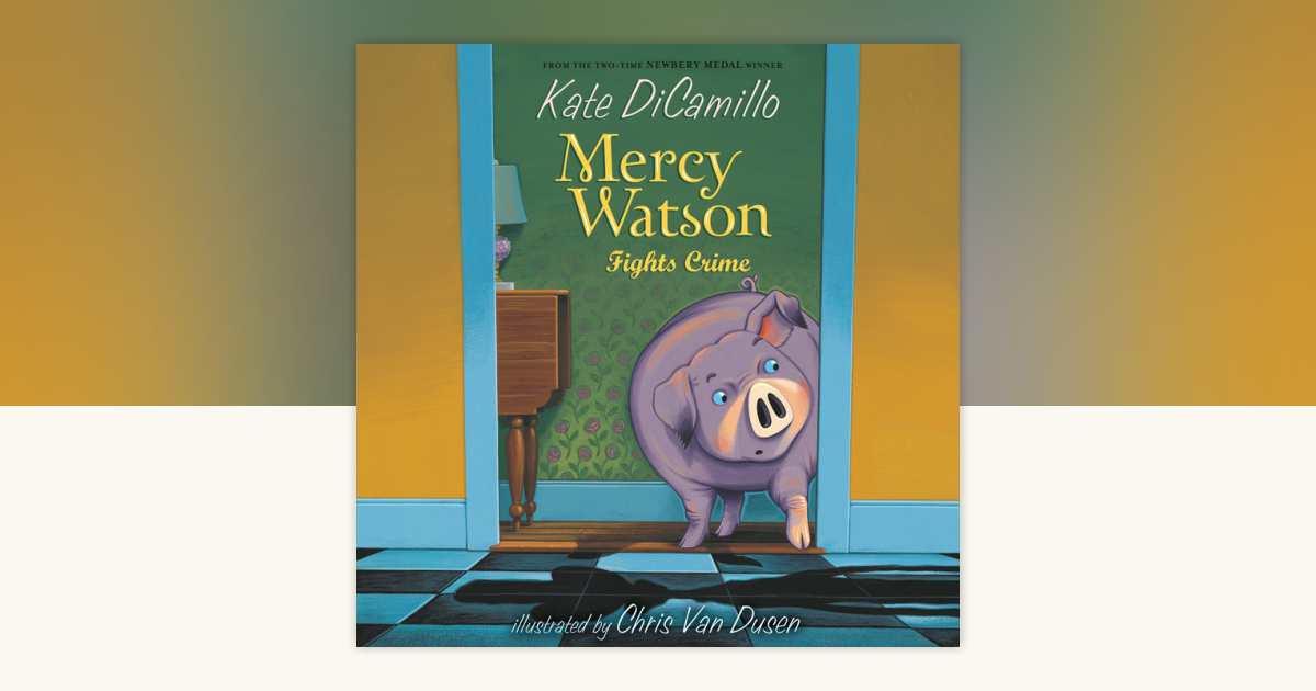 Mercy Watson #3: Mercy Watson Fights Crime by Kate DiCamillo ...