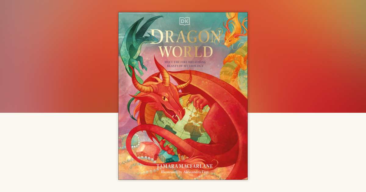 Dragon World by Tamara Macfarlane: 9780744027655 | PenguinRandomHouse ...