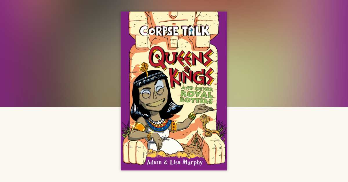 Corpse Talk: Queens and Kings and other Royal Rotters by Adam Murphy ...
