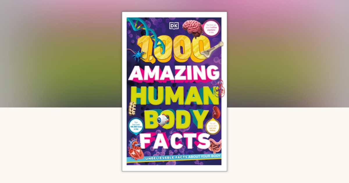 1,000 Amazing Human Body Facts by DK: 9780744028843 ...
