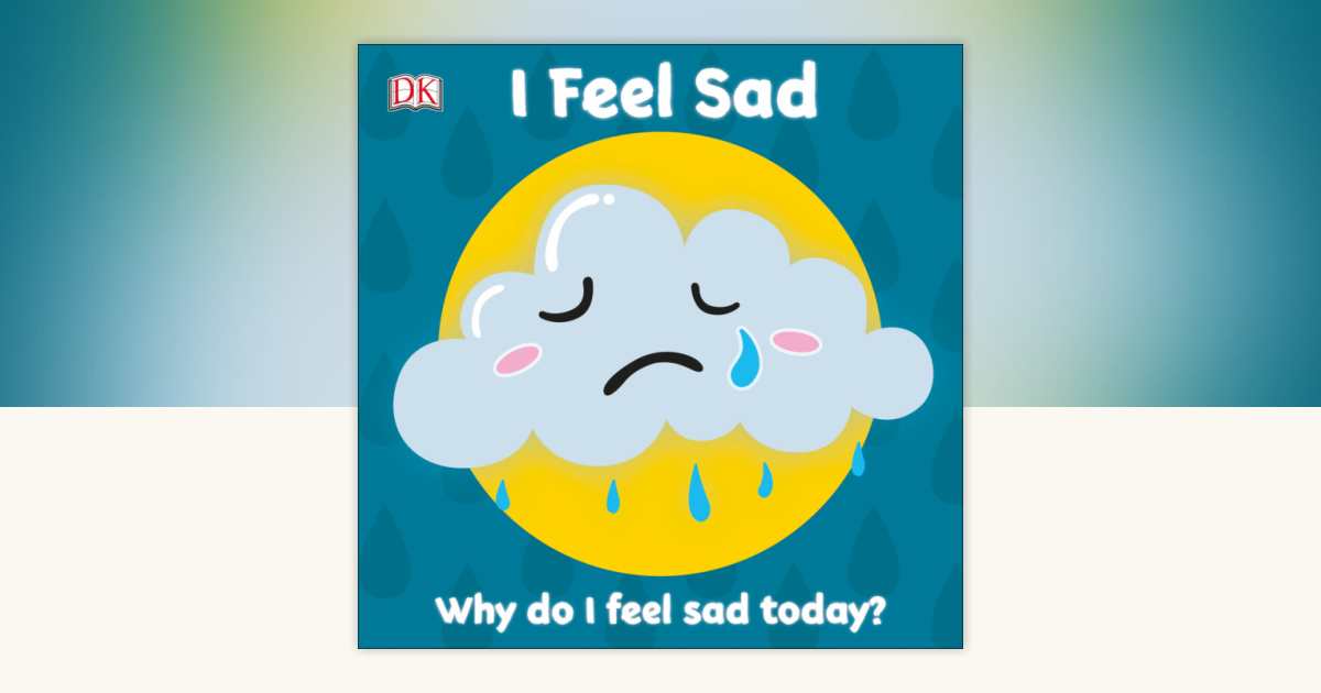 I Feel Sad by DK: 9780744033045 | PenguinRandomHouse.com: Books
