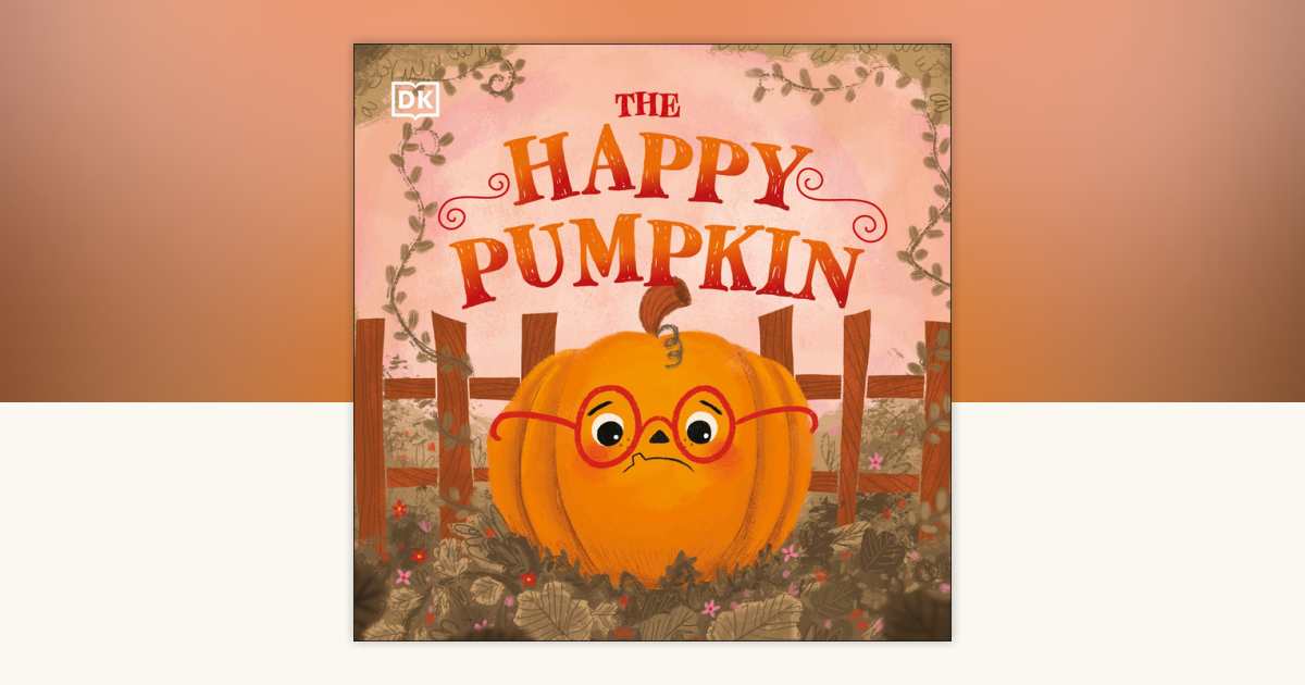 The Happy Pumpkin by DK: 9780744033830 | PenguinRandomHouse.com: Books