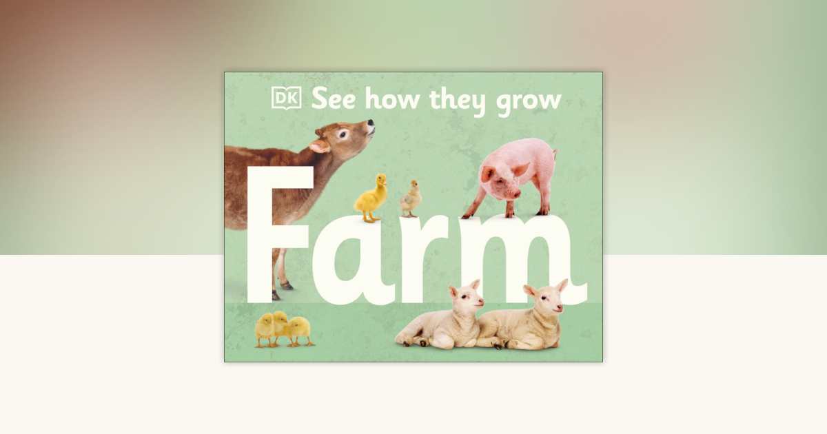See How They Grow: Farm by DK: 9780744043631 | PenguinRandomHouse.com ...