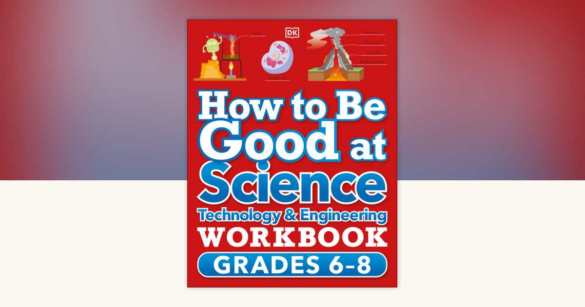 How to Be Good at Science, Technology and Engineering Workbook, Grade 6 ...