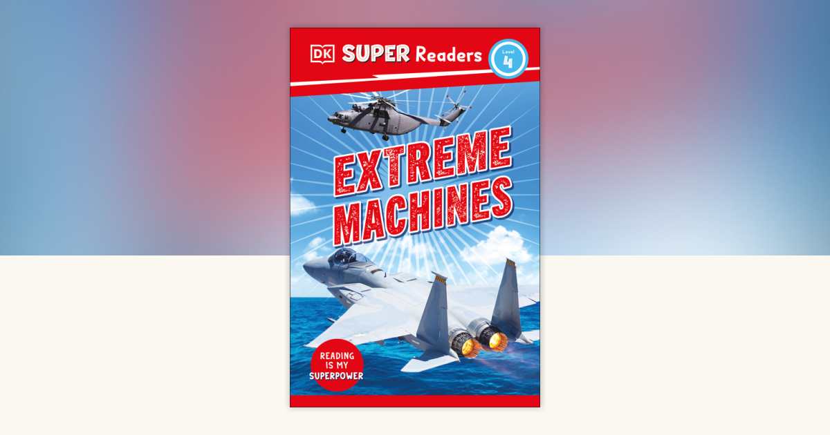 DK Super Readers Level 4 Extreme Machines by DK: 9780744068443 ...