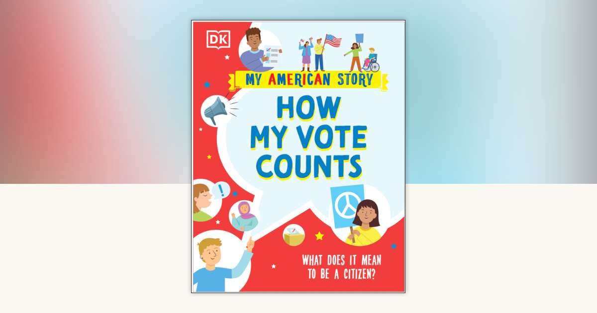 How my Vote Counts by DK: 9780744077636 | PenguinRandomHouse.com: Books
