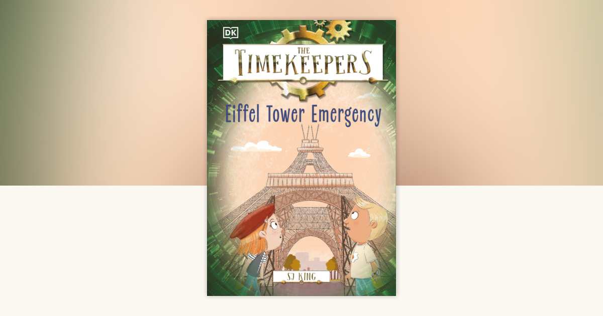 The Timekeepers: Eiffel Tower Emergency by SJ King: 9780744080414 | PenguinRandomHouse.com: Books