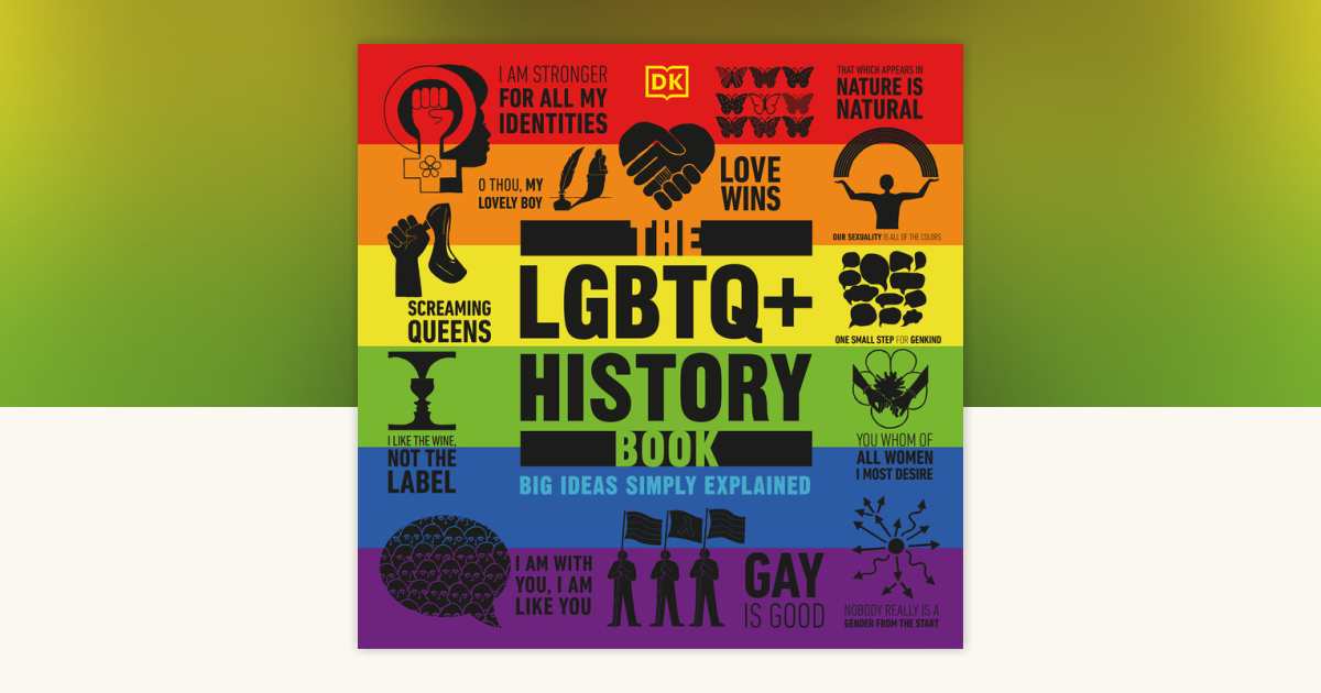 The LGBTQ + History Book by DK: 9780744086744 | PenguinRandomHouse.com ...