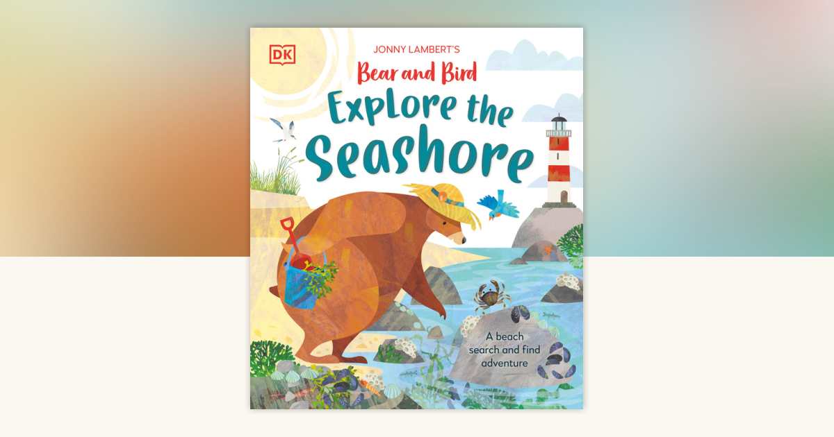 Jonny Lambertâ€™s Bear and Bird Explore the Seashore by Jonny Lambert ...