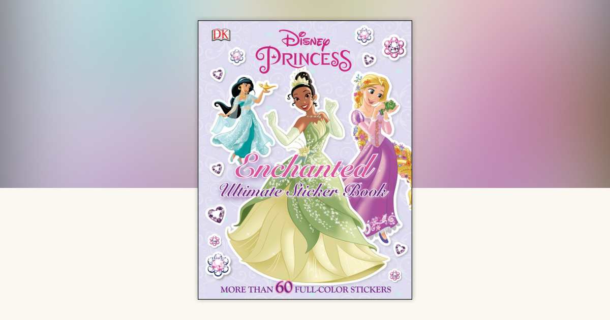 Ultimate Sticker Book: Disney Princess: Enchanted by DK: 9780756666866 ...