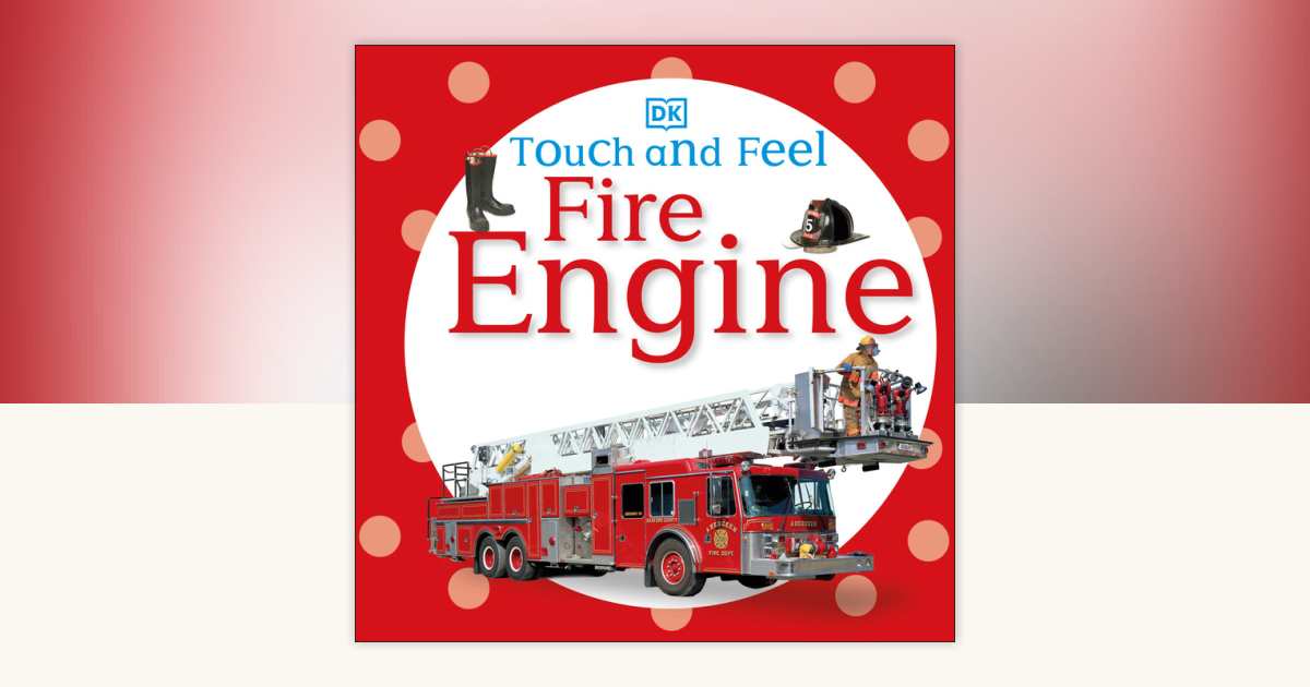 Touch and Feel: Fire Engine by DK: 9780756689926 | PenguinRandomHouse ...