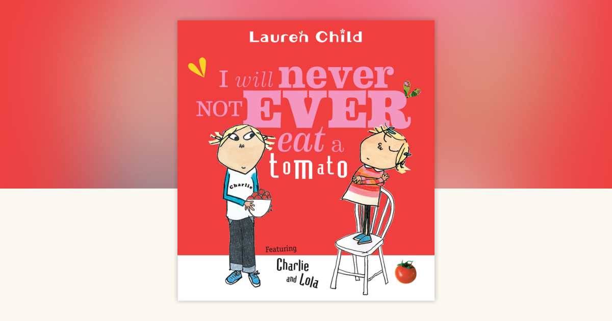 I Will Never Not Ever Eat a Tomato by Lauren Child: 9780763621803 ...