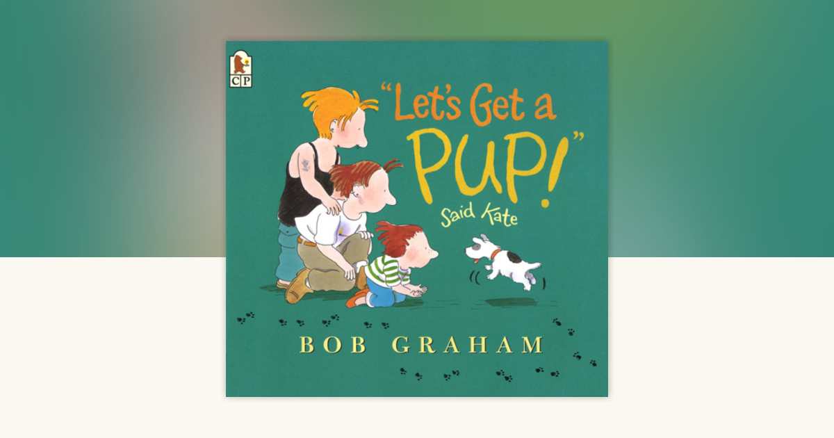 Let's Get a Pup! Said Kate by Bob Graham: 9780763621933 ...