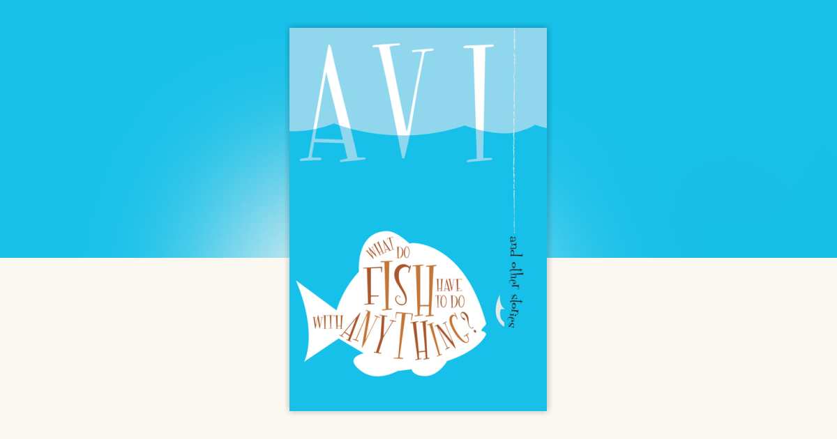 What Do Fish Have to Do With Anything? by Avi: 9780763623197 ...