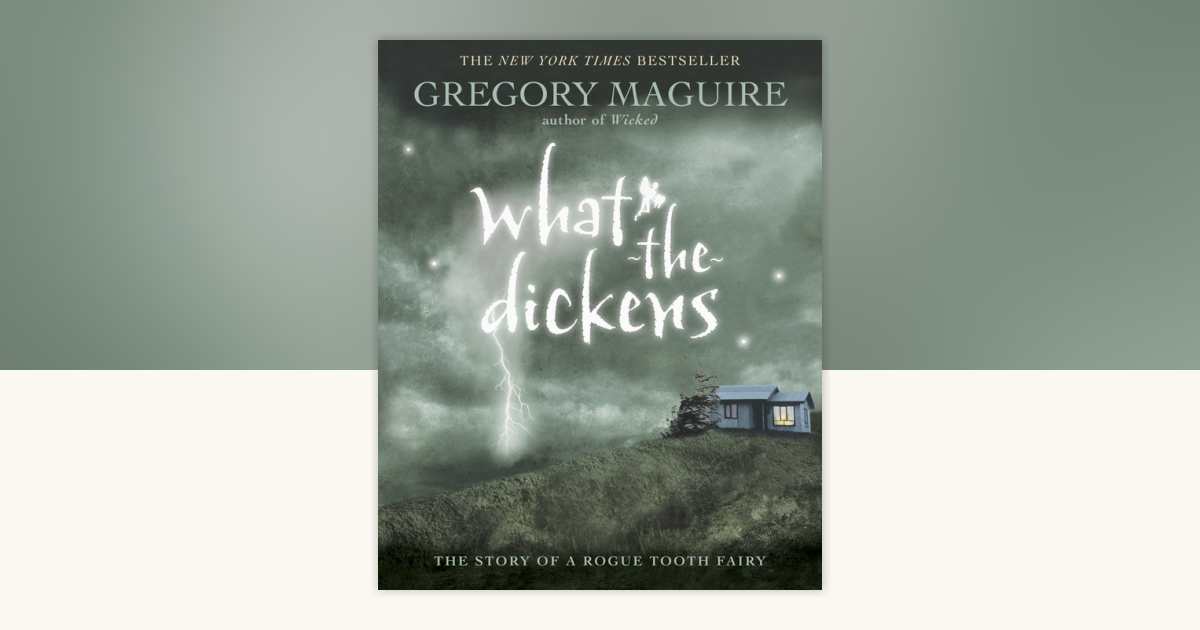 What-the-Dickens by Gregory Maguire: 9780763641474 | PenguinRandomHouse ...