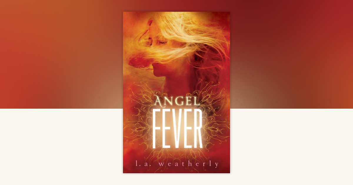 Angel Fever by L.A. Weatherly: 9780763656805 | PenguinRandomHouse.com ...