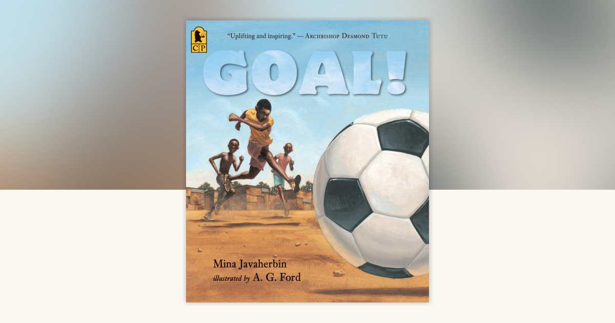 Goal! by Mina Javaherbin: 9780763658229 | PenguinRandomHouse.com: Books